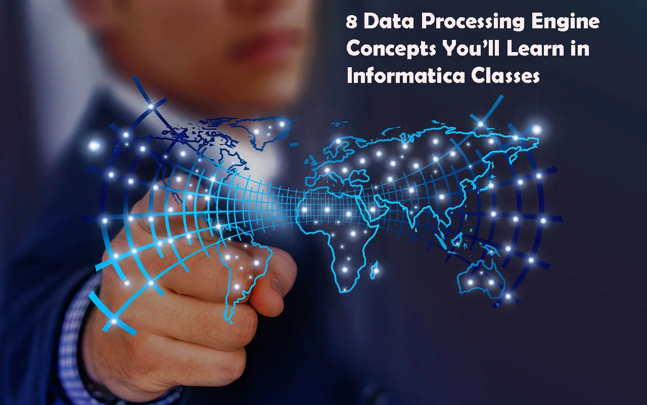 8 Data Processing Engine Concepts You’ll Learn in Informatica Classes