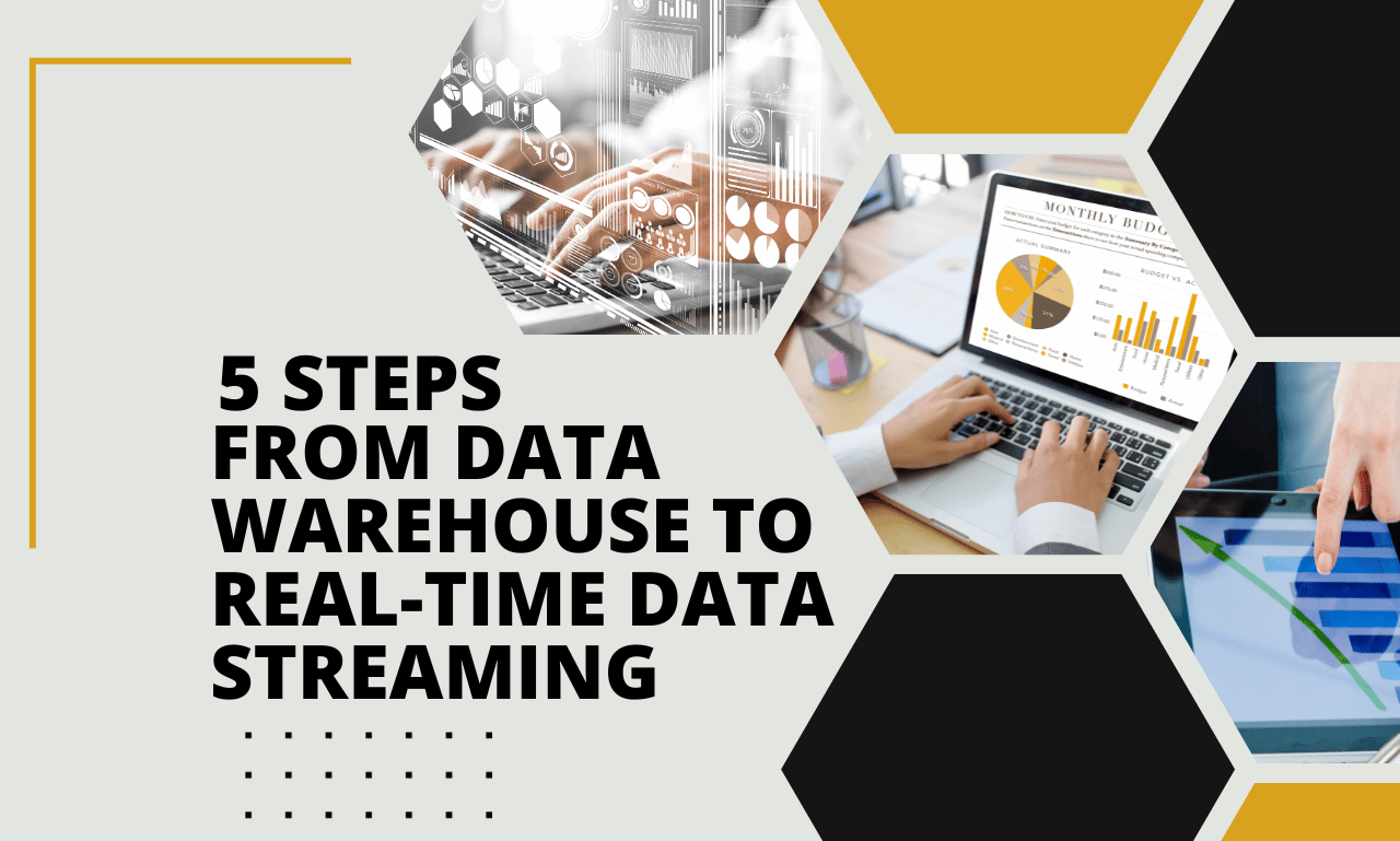 5 Steps from Data Warehouse to Real-Time Data Streaming